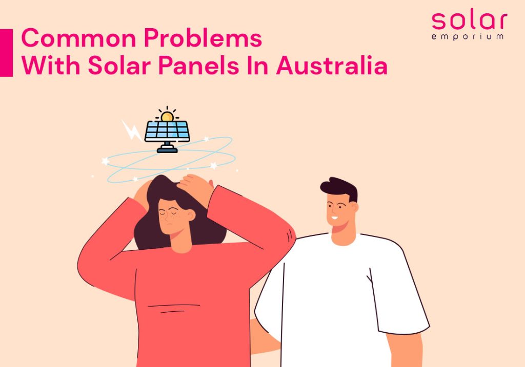 Common Problems With Solar Panels In Australia | Solar Emporium